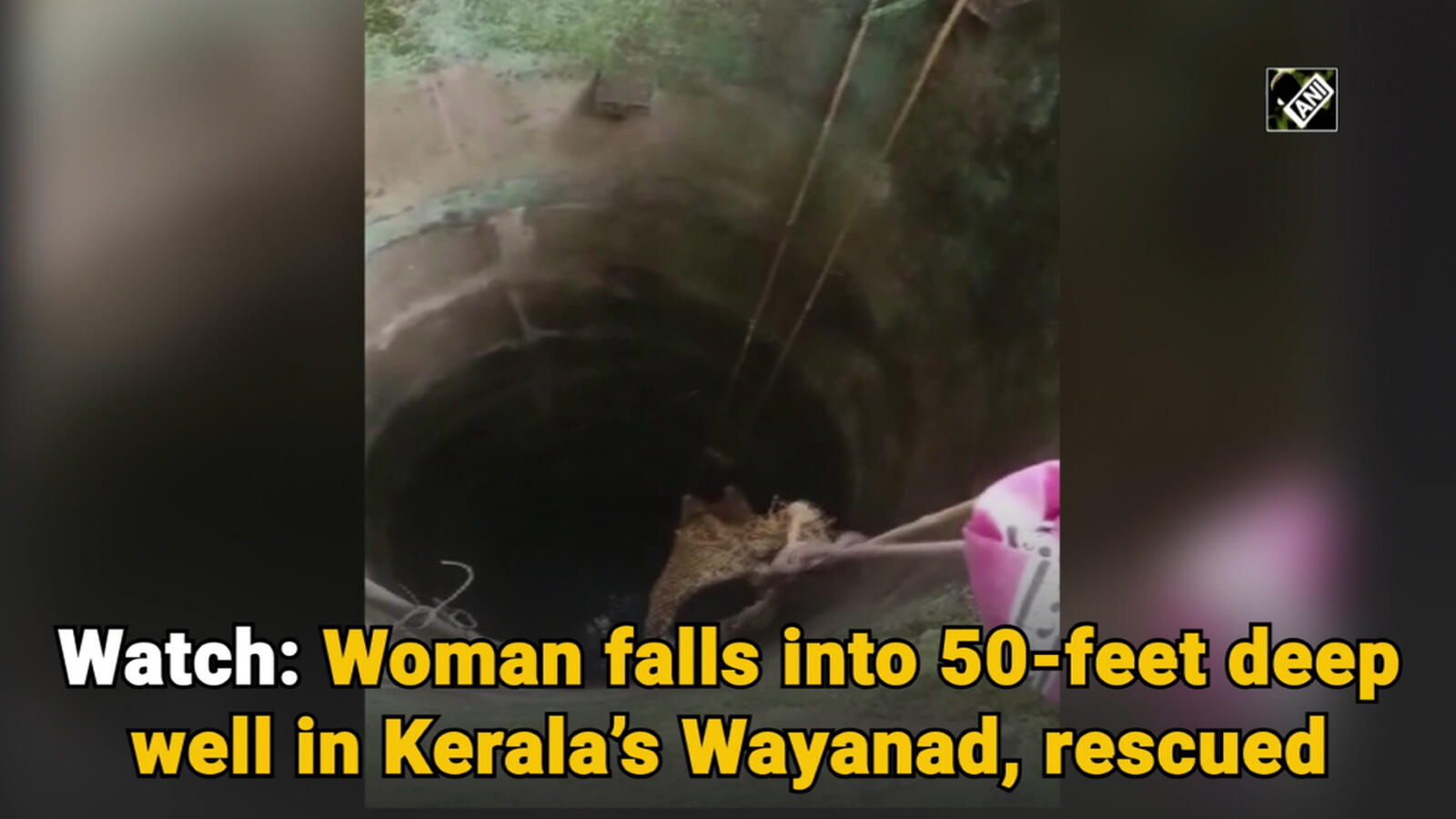 Watch: Woman falls into 50-feet deep well in Kerala’s Wayanad, rescued