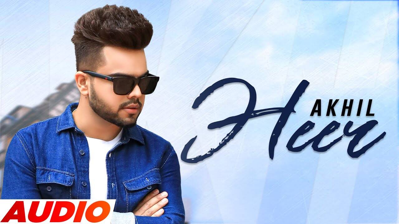 Listen To Latest Punjabi Official Audio Song - 'Heer' Sung By Akhil