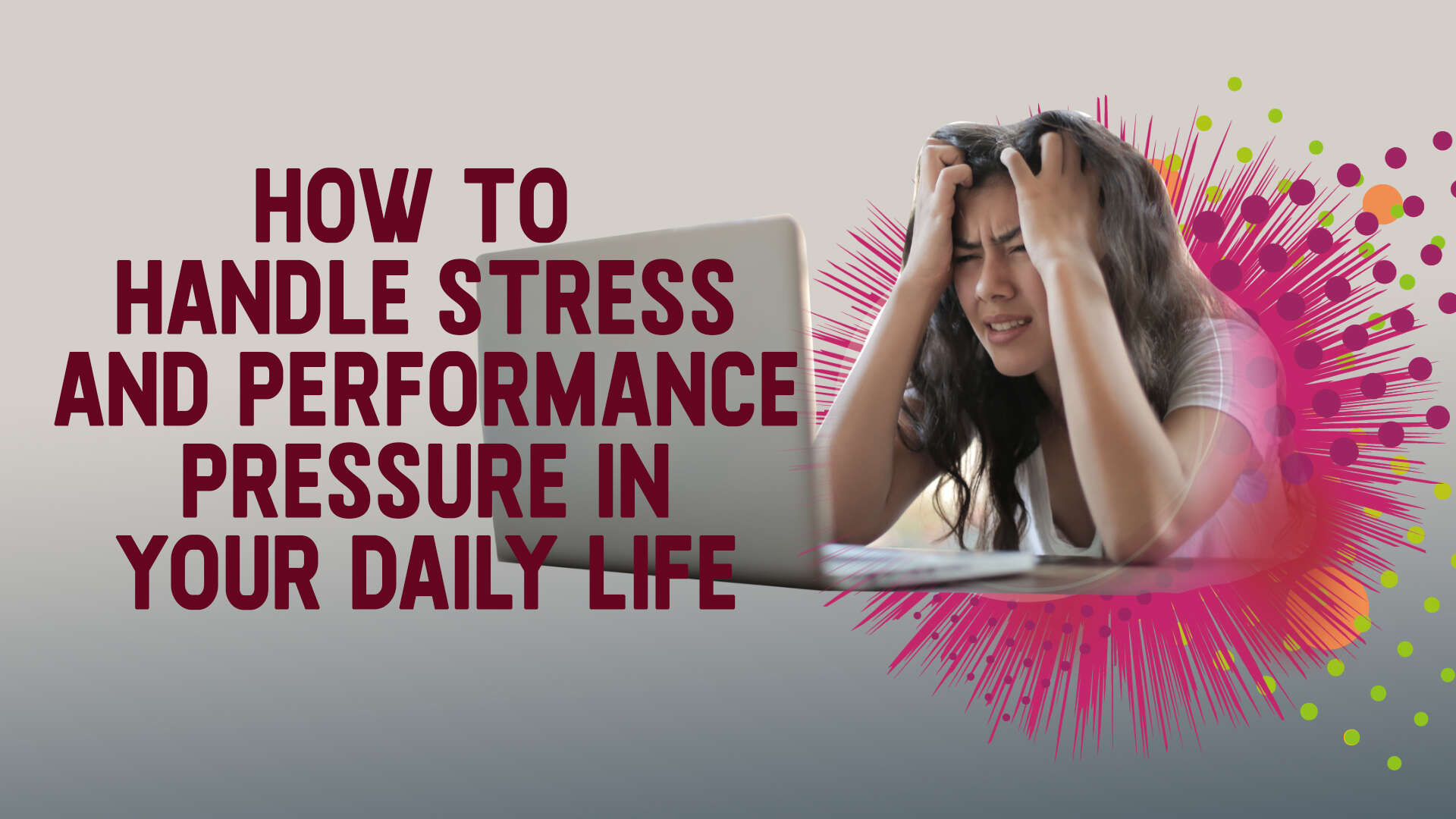 How to handle stress and performance pressure in your daily life