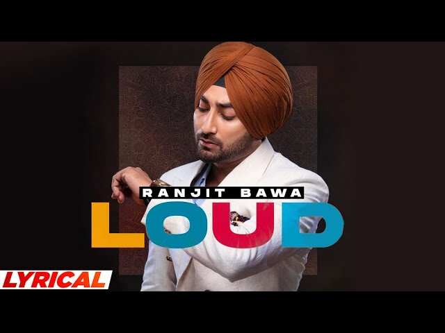 Watch New Punjabi Hit Song Music Video - 'Loud (Lyrical)' Sung By Ranjit Bawa