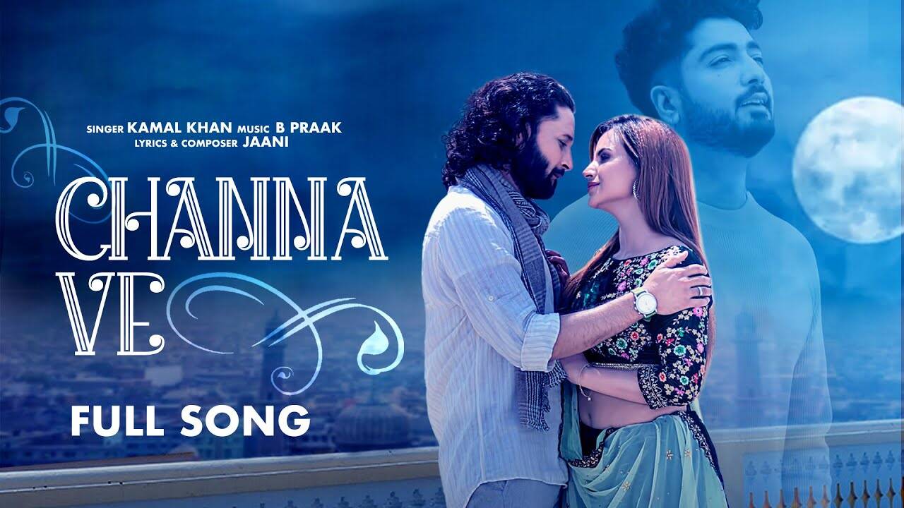 Check Out New Punjabi Song Music Video - 'Channa Ve' Sung By Kamal Khan