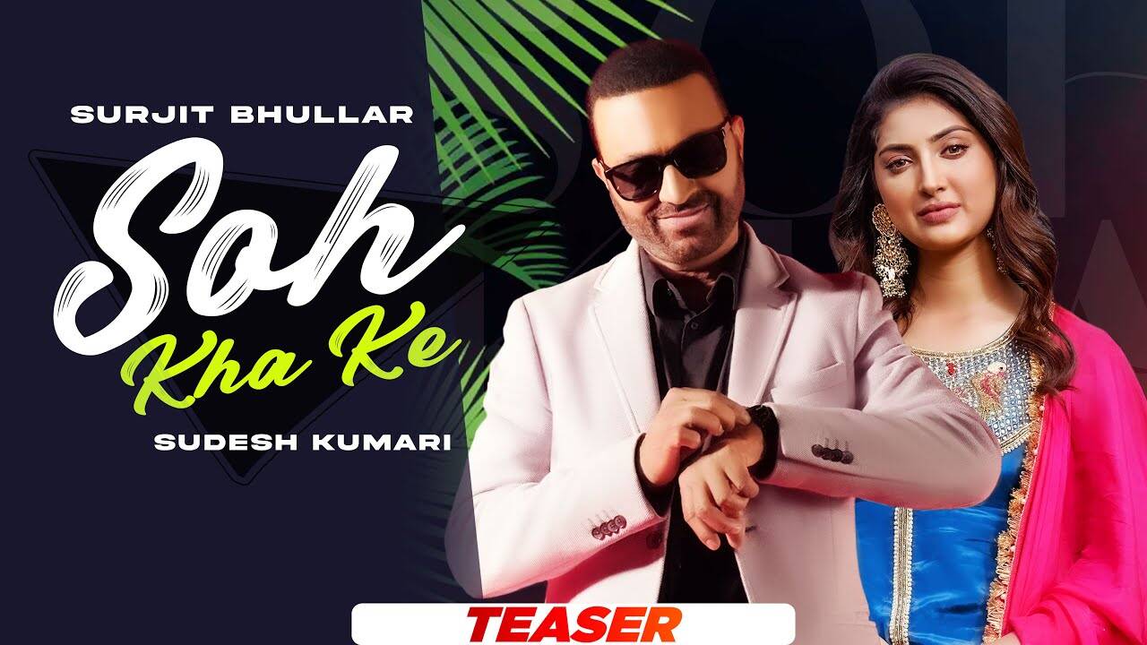 Check Out Latest Punjabi Song Music Video - 'Soh Kha Ke' (Teaser) Sung ...