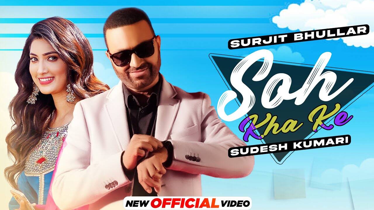 Check Out Latest Punjabi Song Music Video - 'Soh Kha Ke' Sung By Surjit ...