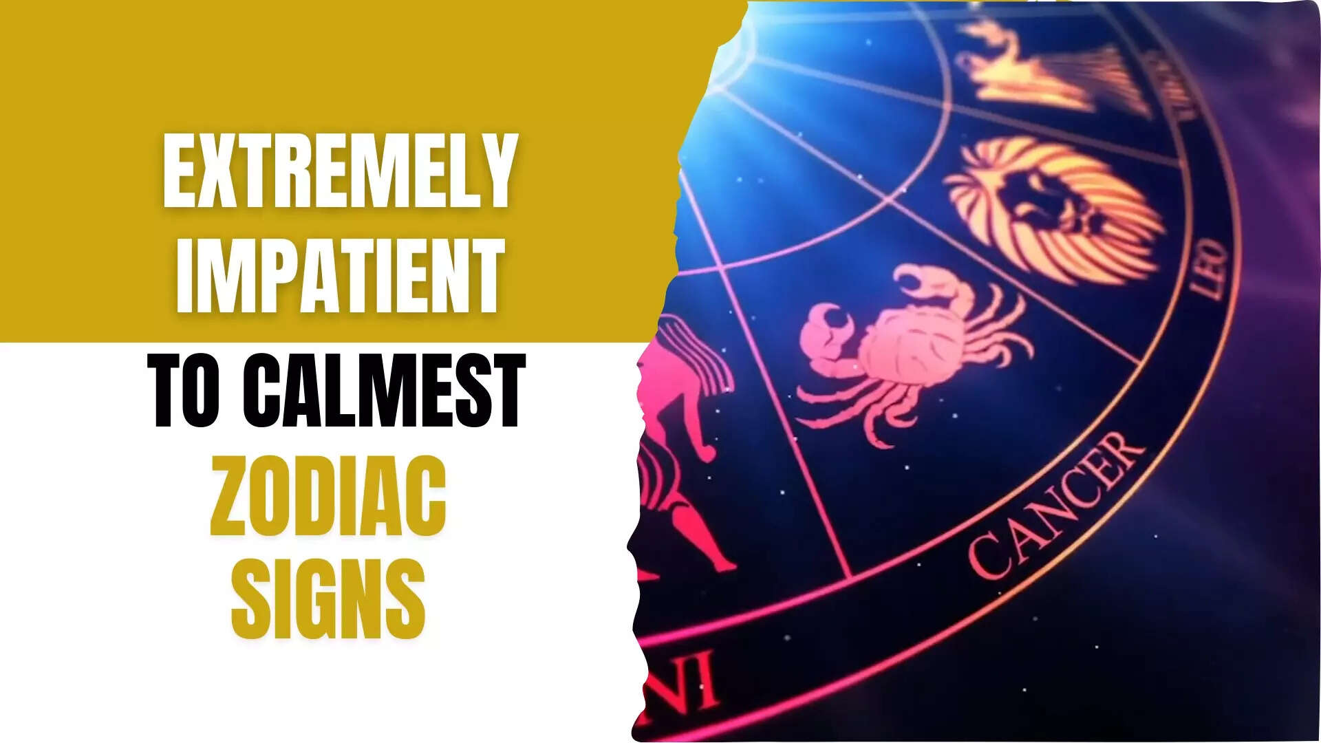 Extremely impatient and the calmest zodiac signs