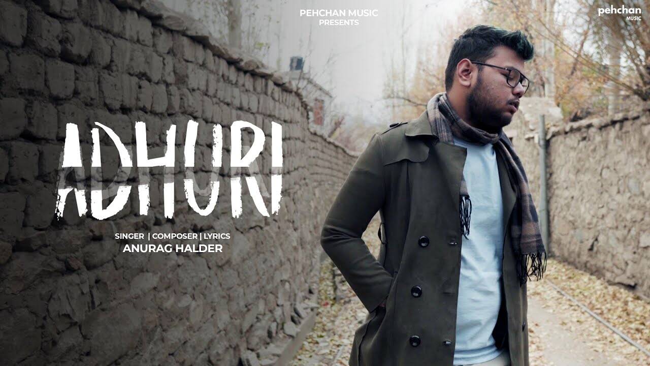 Watch New Hindi Hit Song Music Video - 'Adhuri' Sung By Anurag Halder
