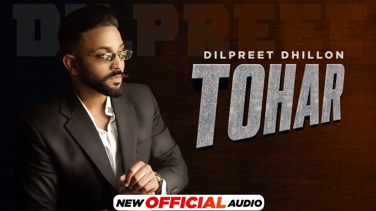 Listen To Popular Punjabi Official Audio Song - 'Tohar' Sung By ...