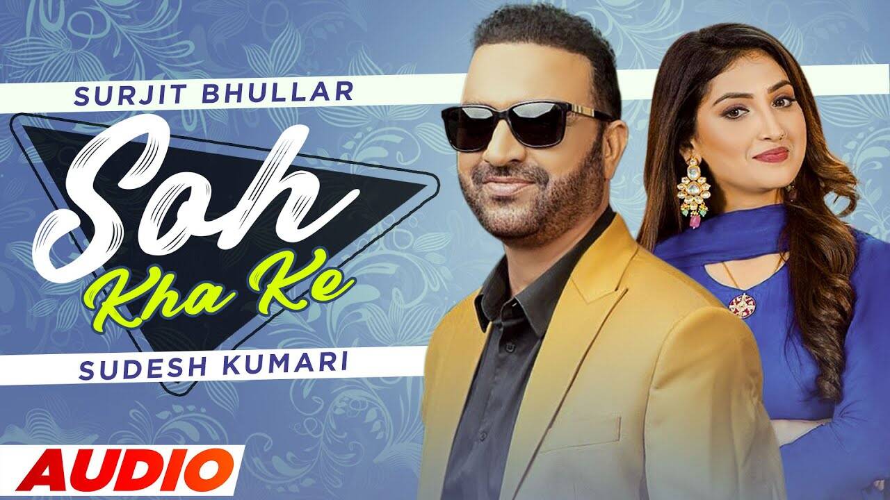 Check Out Popular Punjabi Official Audio Song - 'Soh Kha Ke' Sung By ...
