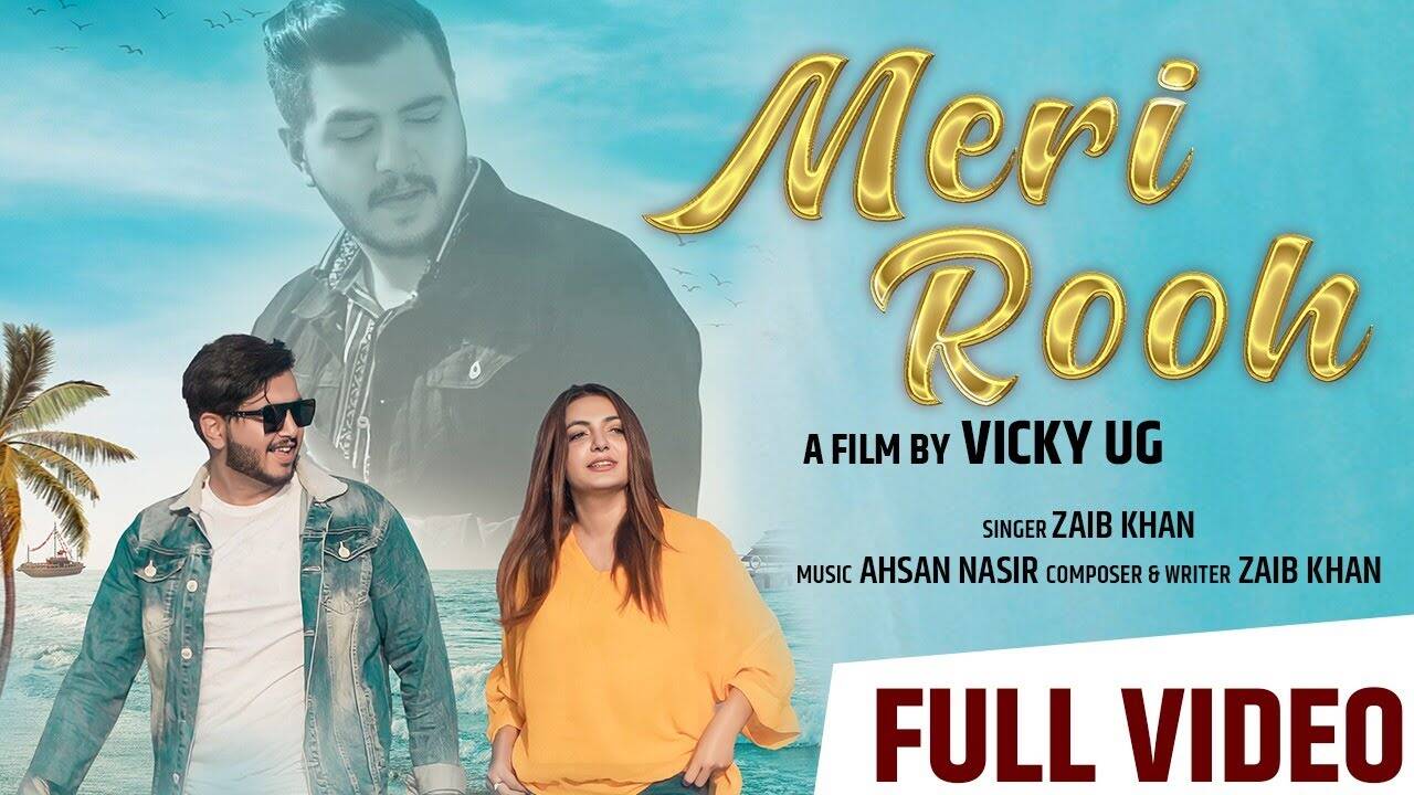 Check Out New Hindi Song Music Video - 'Meri Rooh' Sung By Zaib Khan