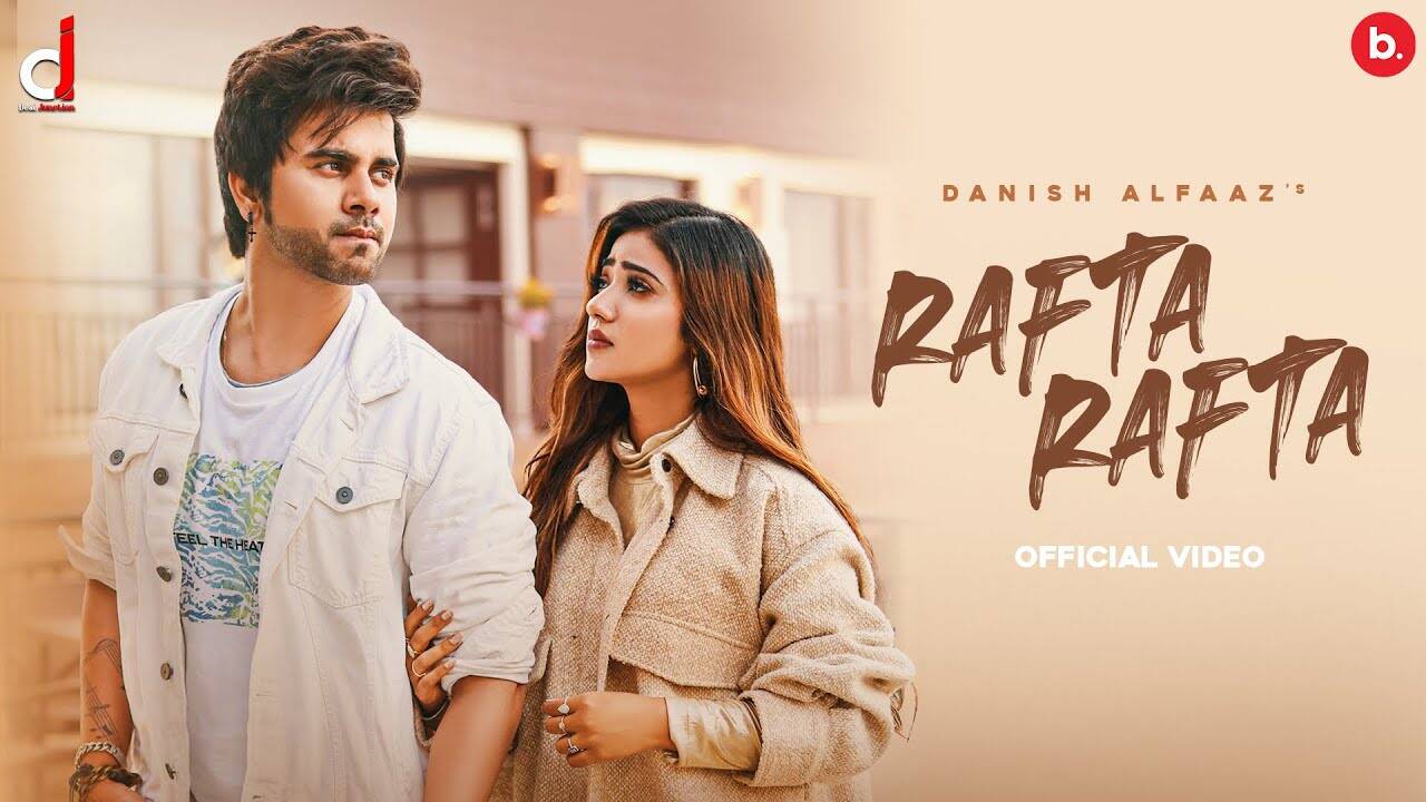 Check Out New Hindi Hit Song Music Video - 'Rafta Rafta' Sung By Danish ...
