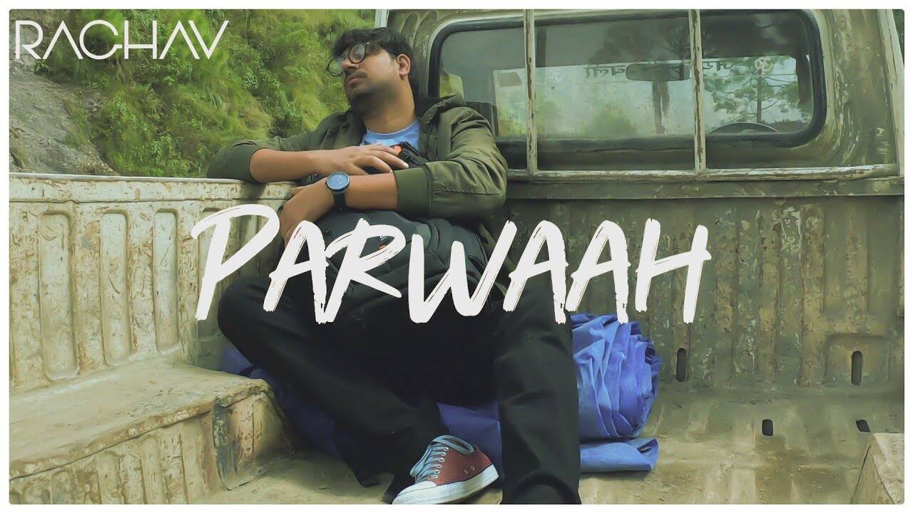 parwaah: Watch New Hindi Song Music Video - 'Parwaah' Sung By Raghav ...