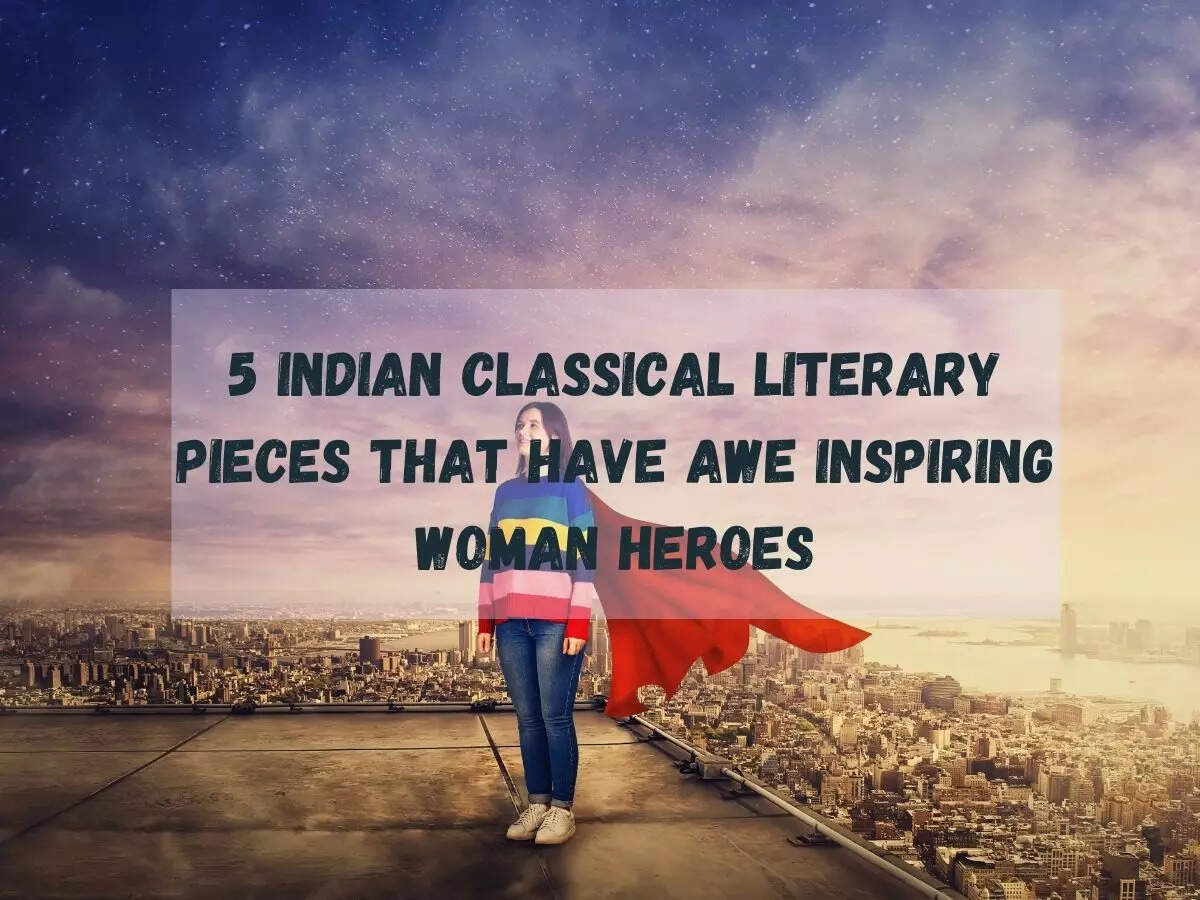 5 Indian classical literary pieces that have awe-inspiring woman heroes
