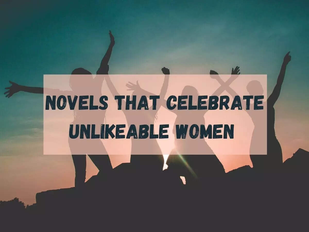 Novels that celebrate unlikeable women
