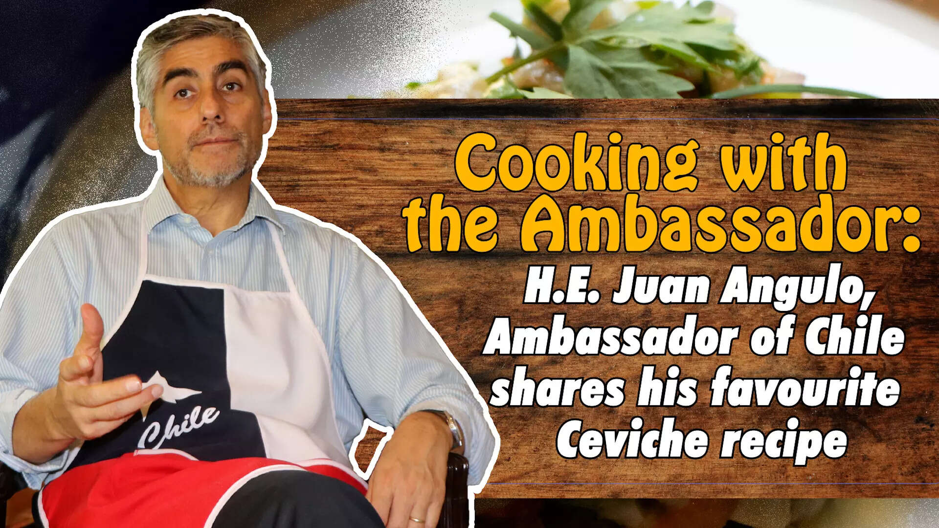 Cooking with the Ambassador: H.E. Juan Angulo, Ambassador of Chile ...