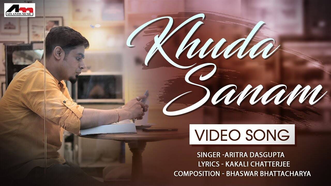 Watch Popular Bengali Song Music Video - 'Khuda Sanam' Sung By Aritra Dasgupta