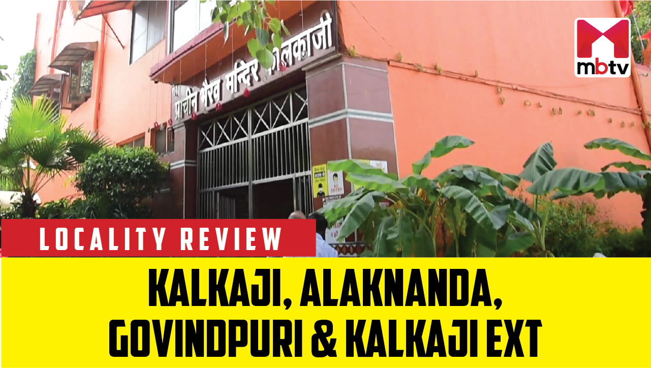 Locality Review: Kalkaji, Alaknanda, Govindpuri and Kalkaji Extension