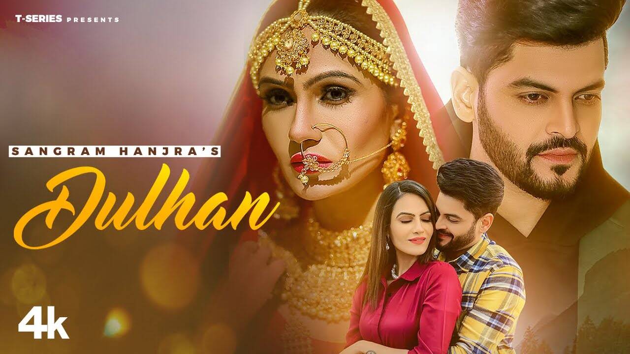 Watch New Punjabi Hit Song Music Video - 'Dulhan' Sung By Sangram Hanjra