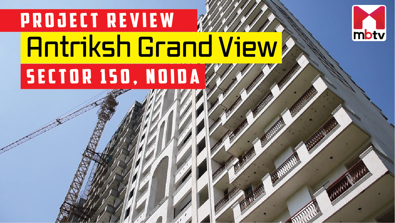 Project Review: Antriksh Grand View, Noida Sector - 150