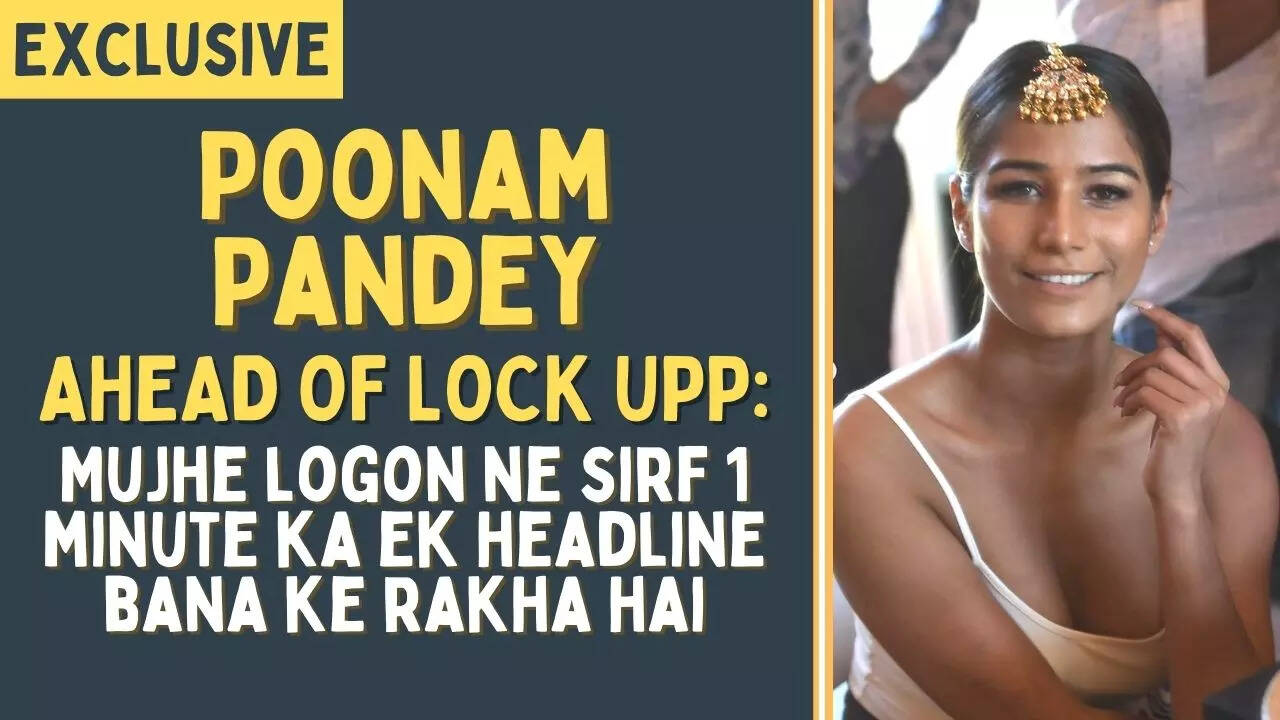 Poonam Pandey on contesting in Lock Upp: I want people to know me and ...