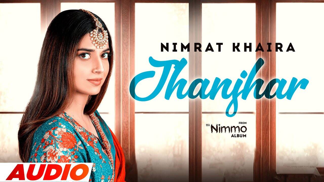 Listen To Popular Punjabi Official Audio Song - 'Jhanjhar' Sung By Nimrat Khaira