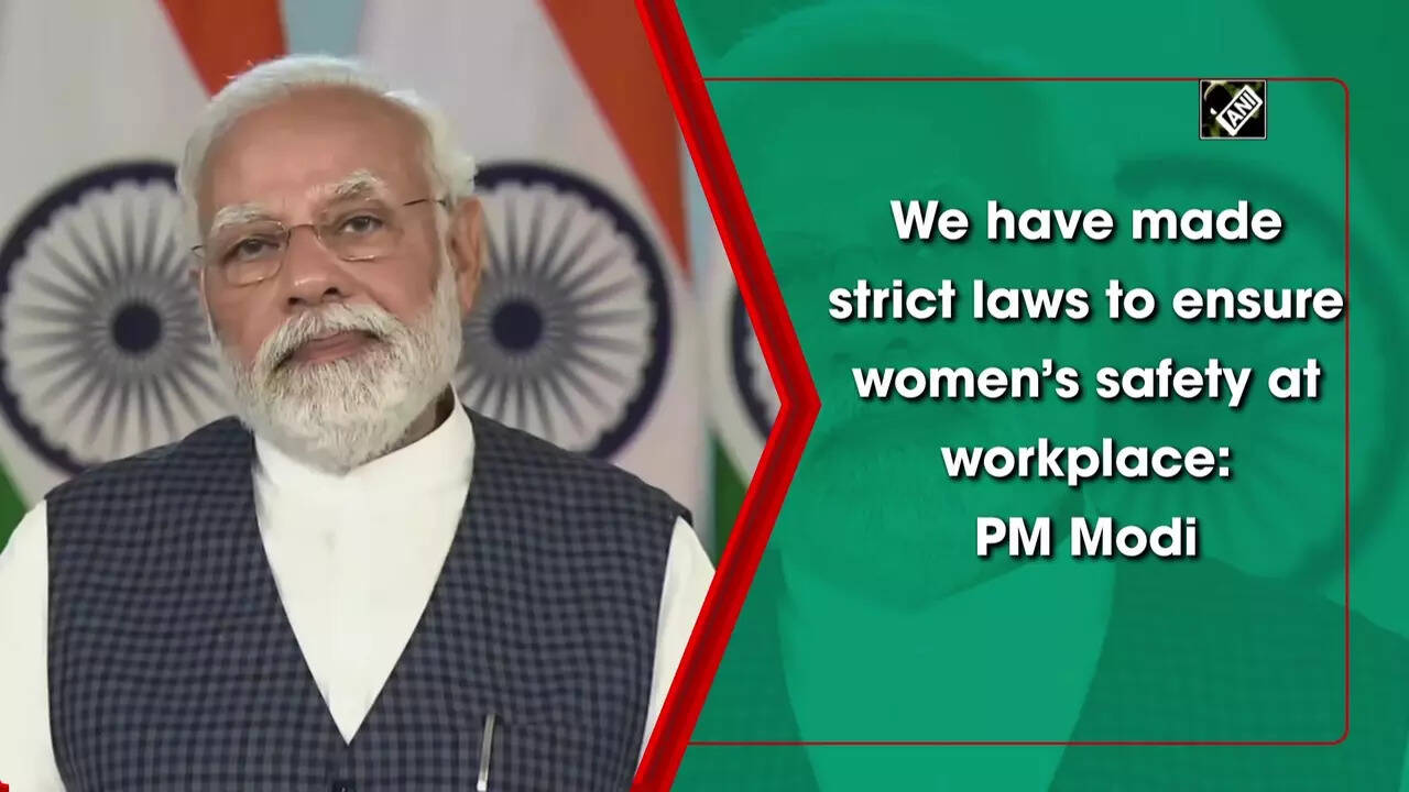 We have made strict laws to ensure women’s safety at workplace: PM Modi