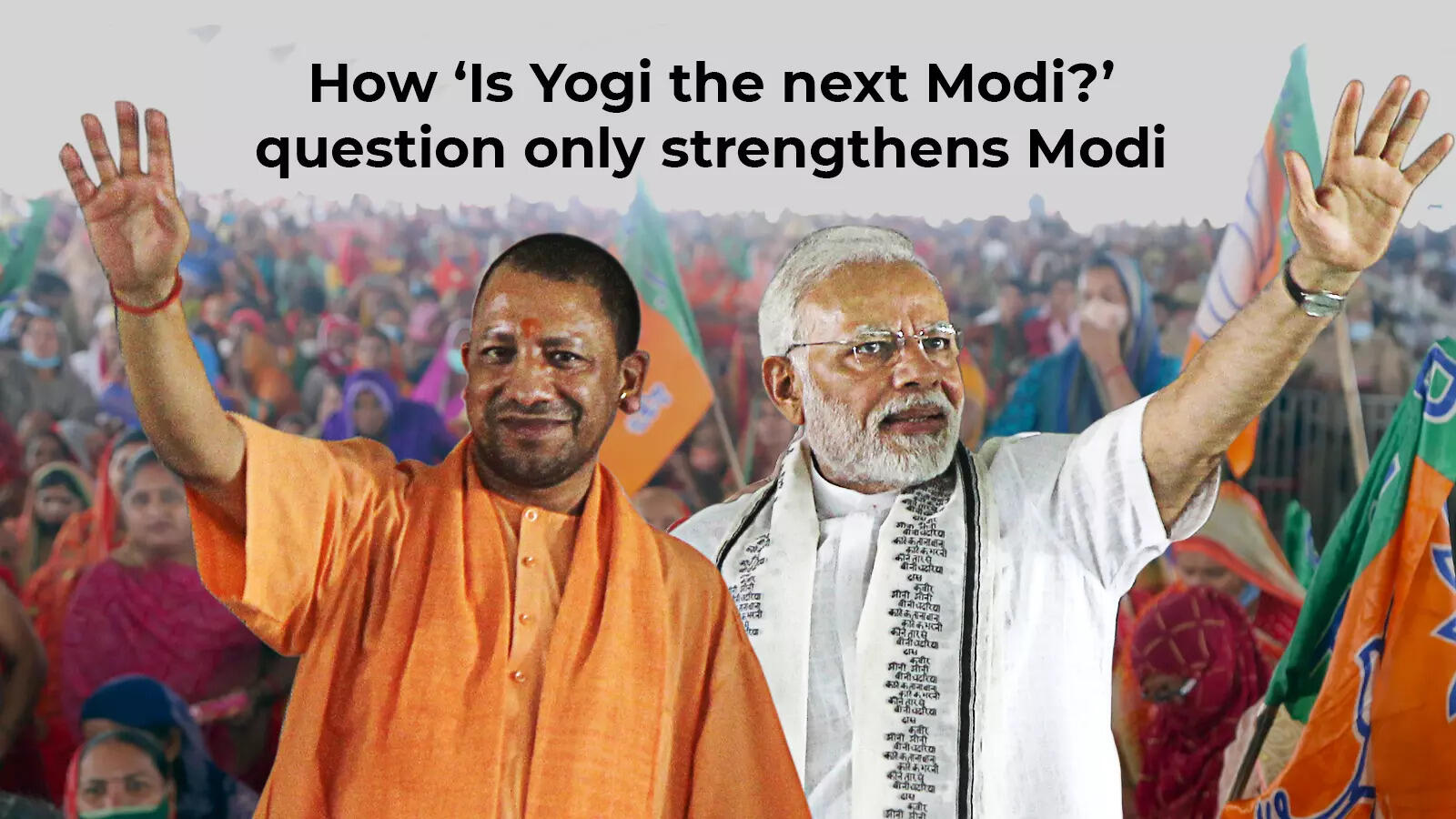 How ‘Is Yogi the next Modi?’ question strengthens Modi - Times of India