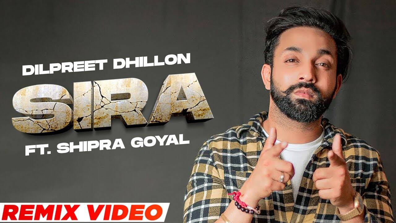 Watch Latest Punjabi Remix Song Music Video - 'Sira' Sung By Dilpreet ...