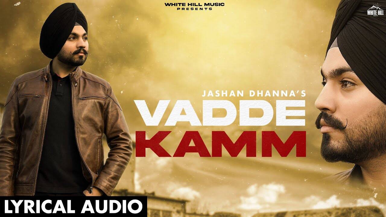 Check Out Latest Punjabi Song Music Video - 'Vadde Kamm' Sung By Jashan ...