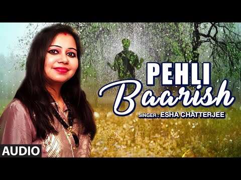 esha chatterjee: Check Out Popular Hindi Audio Song -'Pehli Baarish ...
