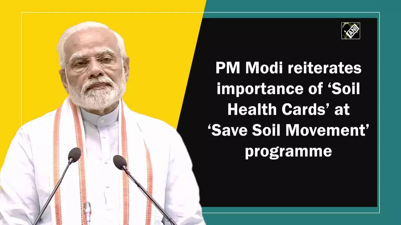 save soil movement: PM Modi reiterates importance of ‘Soil Health Cards ...