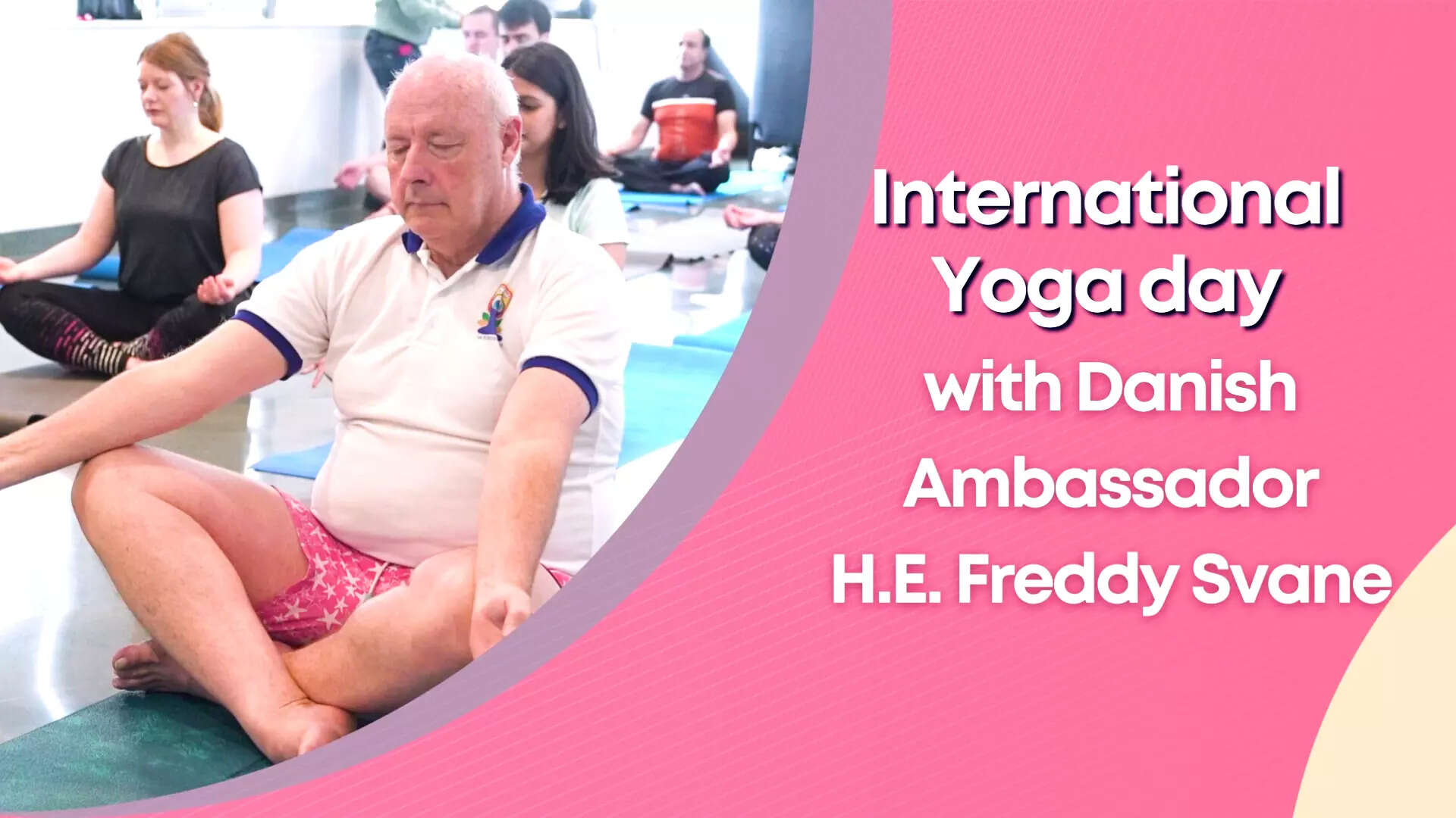 International Yoga day with Danish Ambassador H.E. Freddy Svane