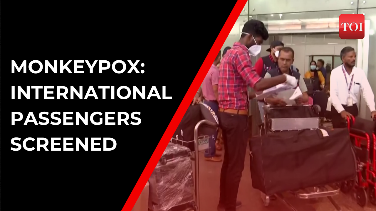 Monkeypox: After one case, international passengers screened at Chennai ...