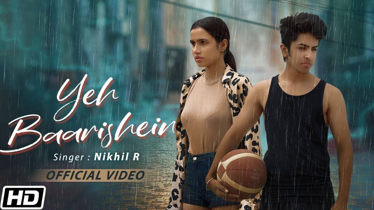 Watch Latest Hindi Video Song 'Yeh Baarishein' Sung By Nikhil Roy