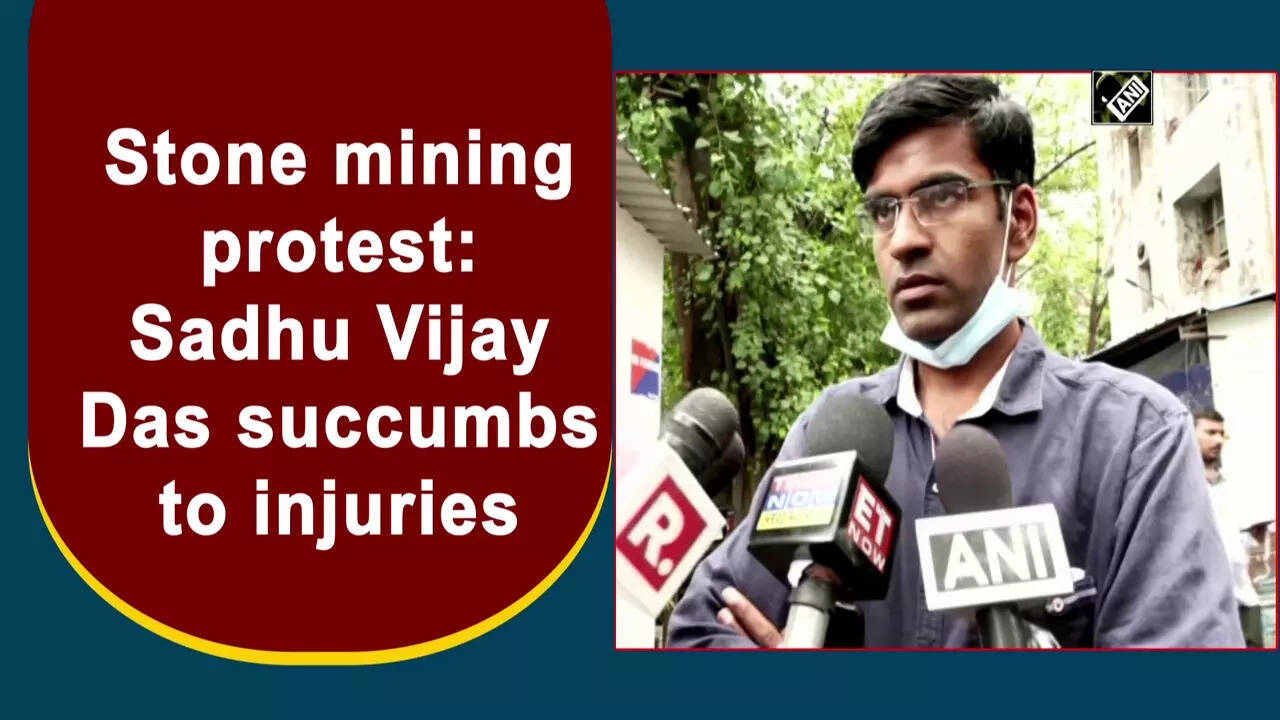 sadhu vijay das: Stone mining protest: Sadhu Vijay Das succumbs to injuries