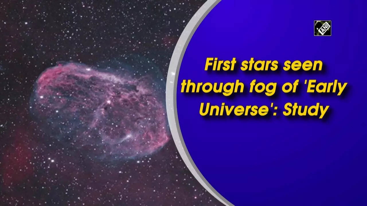 universe: First stars seen through fog of 'Early Universe': Study