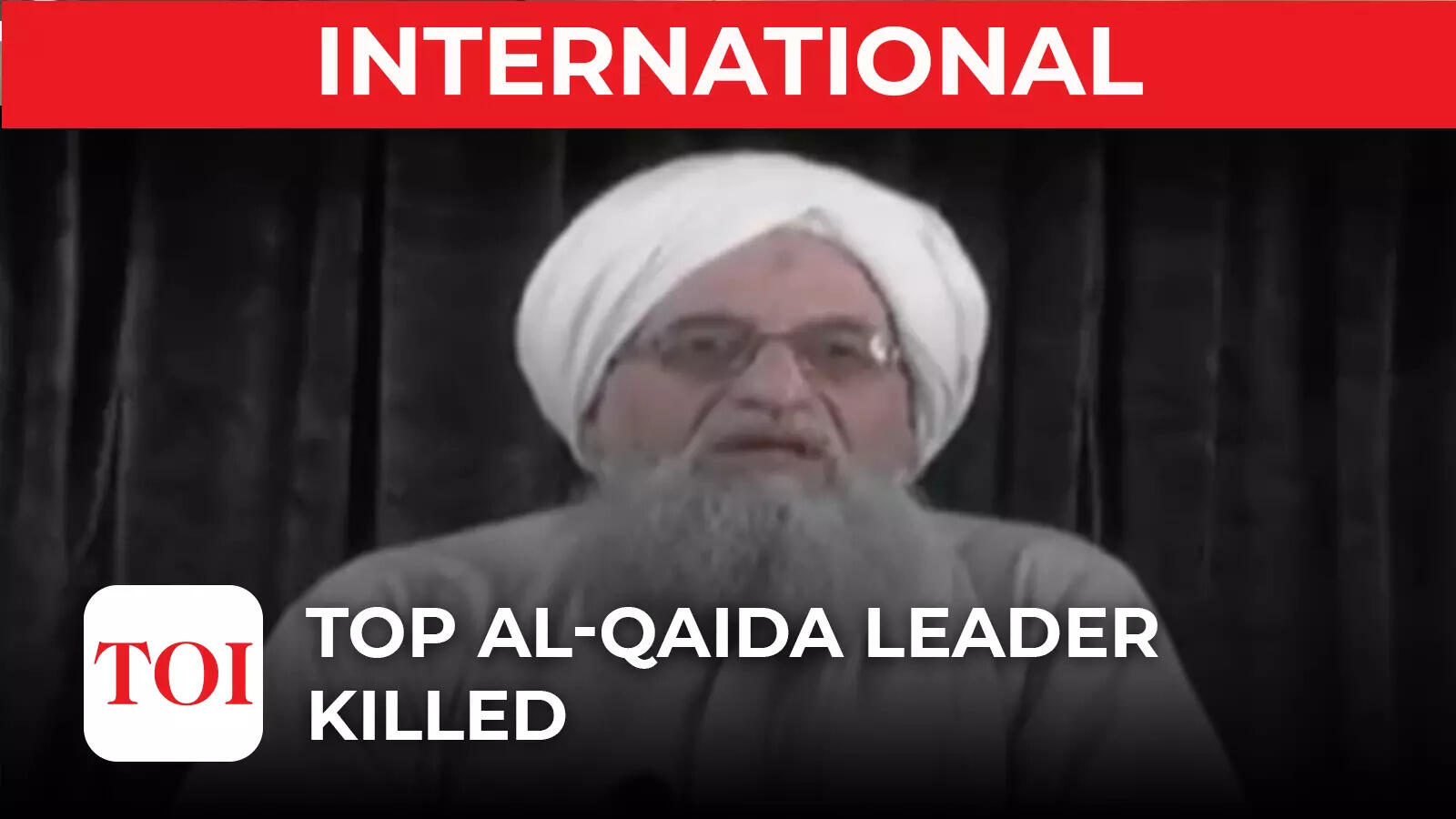 Top al-Qaida Leader Ayman al-Zawahiri killed in counterterrorism operation