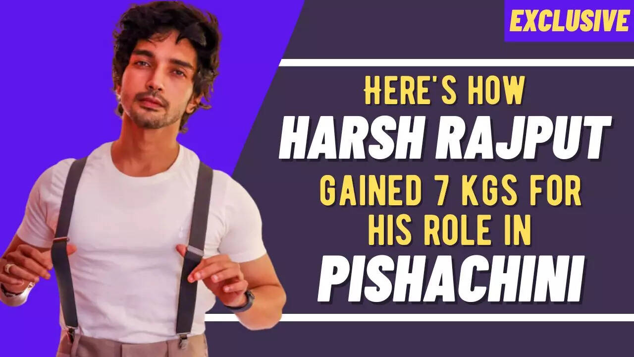 Harsh Rajput: I was very lean and bulked up for my role in Pishachini