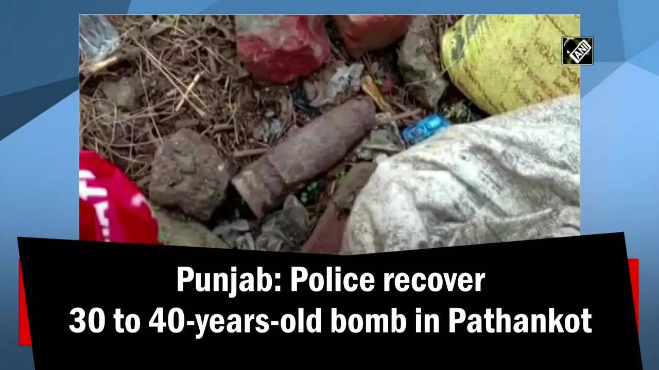 punjab: Punjab Police recover 30 to 40-years-old bomb in Pathankot