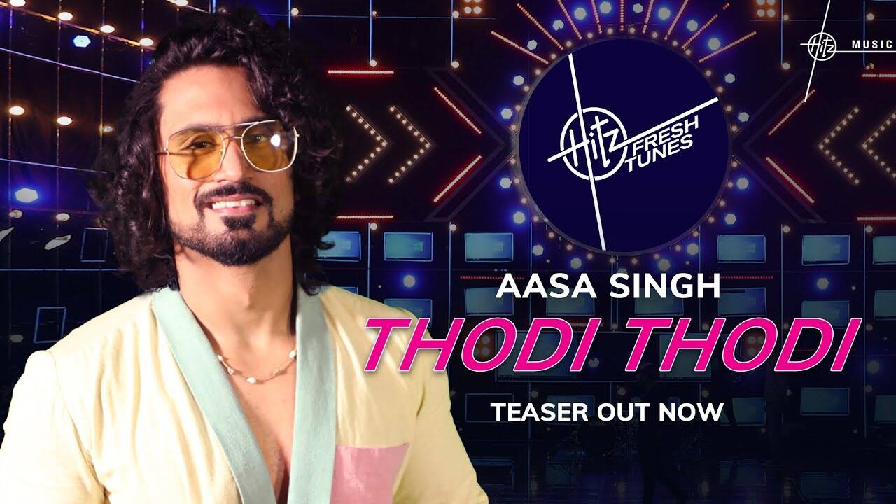 Watch Latest Hindi Teaser Video Song 'Thodi Thodi' Sung By Aasa Singh