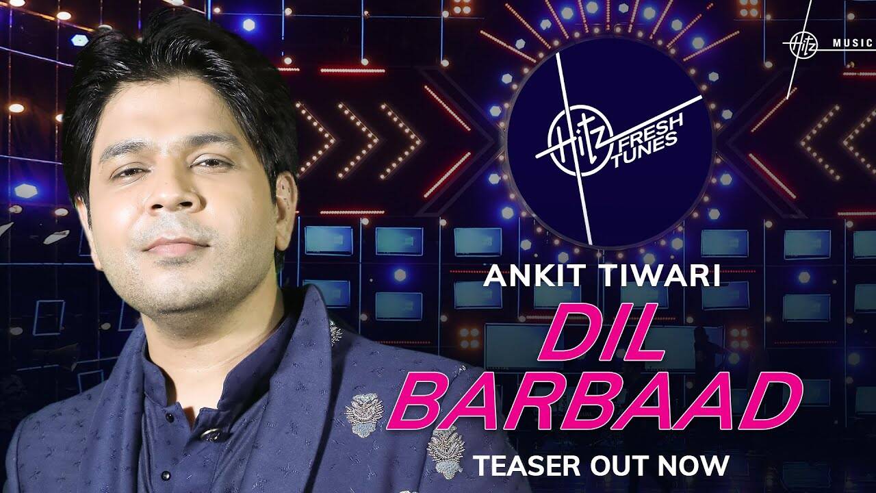 Check Out Latest Hindi Video Song 'Dil Barbaad' Teaser Sung By Ankit Tiwari