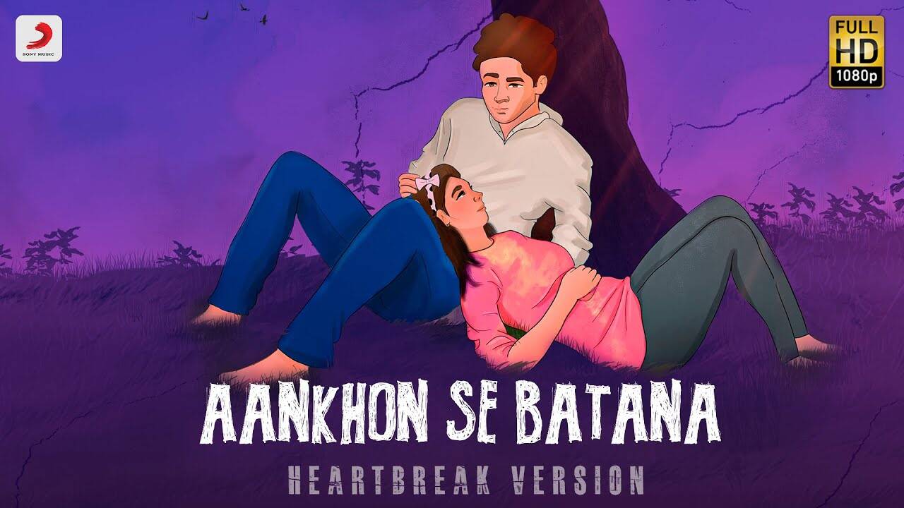Watch Latest Hindi Video Song 'Aankhon Se Batana (Heartbreak Version ...