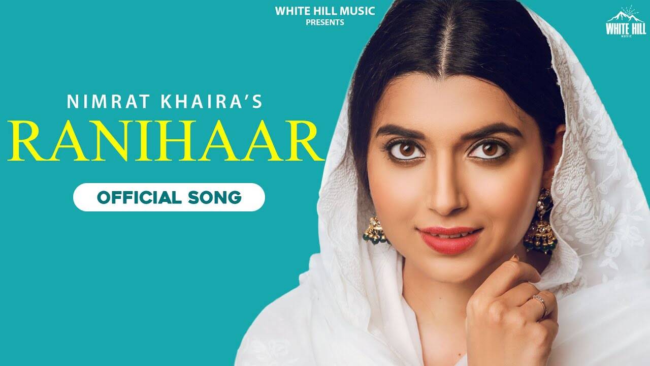 Watch Latest Punjabi Video Song 'Ranihaar' Sung By Nimrat Khaira Watch Latest Punjabi Video Song 'Ranihaar' Sung By Nimrat Khaira