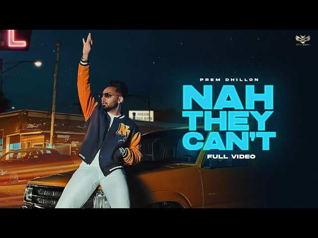 Watch The Latest Punjabi Song 'Nah They Can't' Sung By Prem Dhillon