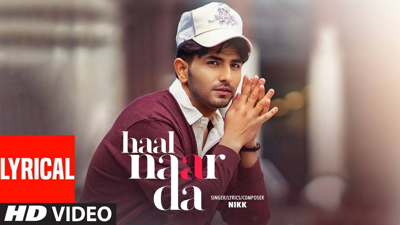 Check Out The Latest Punjabi Video Song 'Haal Naar Da' Sung By Nikk