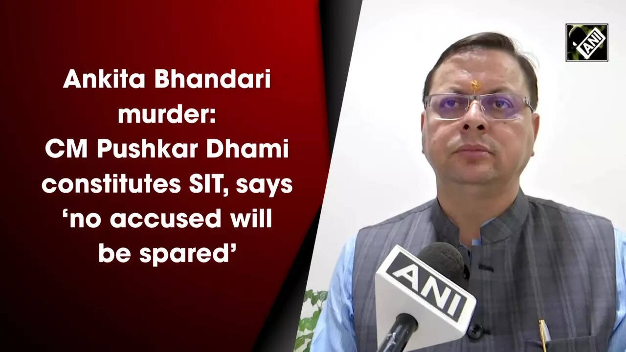dhami: Ankita Bhandari murder CM Pushkar Dhami constitutes SIT, says ...