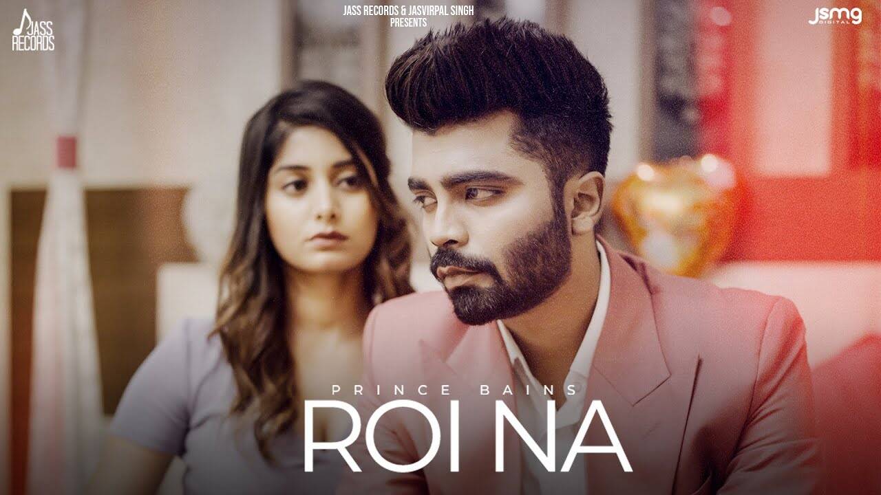 Check Out Latest Punjabi Song Music Video 'Roi Na' Sung By Prince Bains