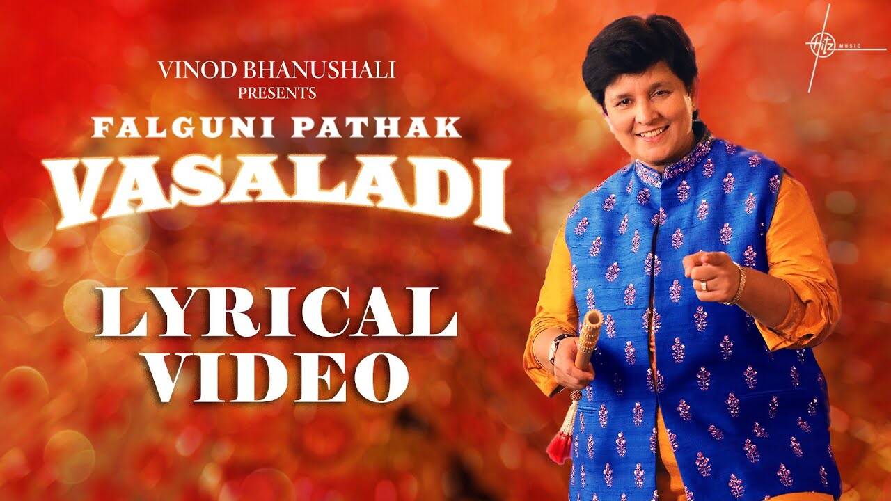 Watch The Latest Hindi Lyrical Song 'Vasaladi' Sung By Falguni Pathak ...