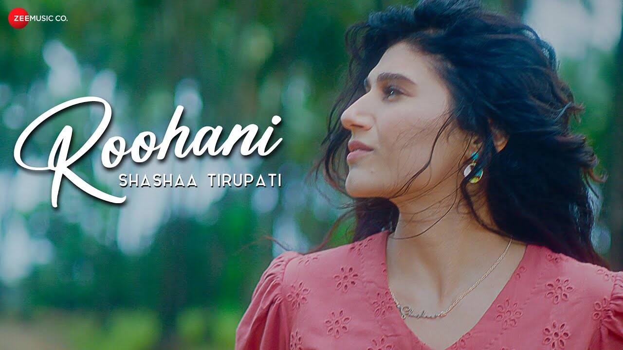 Watch The Latest Hindi Video Song 'Roohani' Sung By Shashaa Tirupati