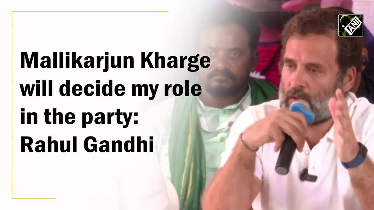 kharge: Mallikarjun Kharge will decide my role in the party: Rahul Gandhi