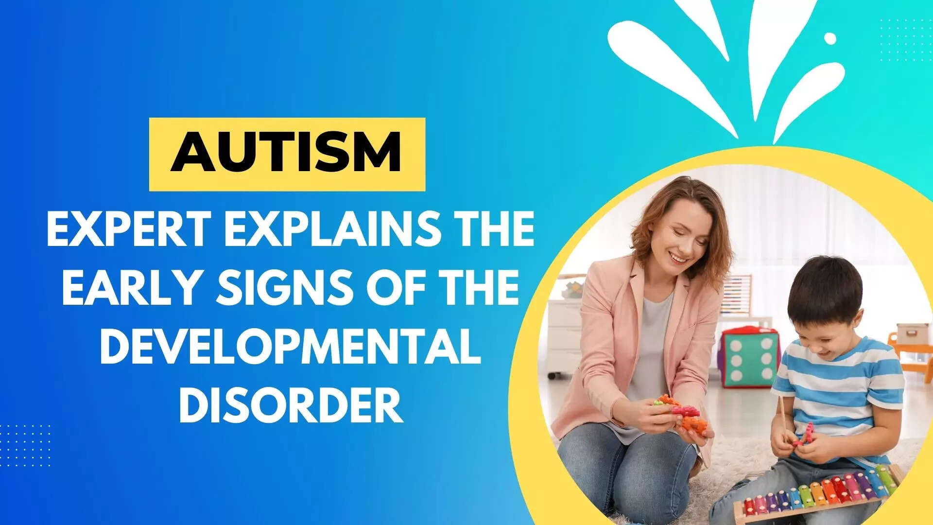 Autism: Expert explains the early signs of the developmental disorder