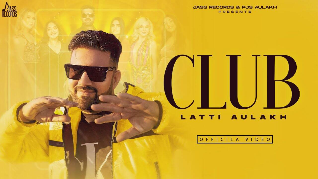 Watch The Latest Punjabi Video Song 'Club' Sung By Latti Aulakh